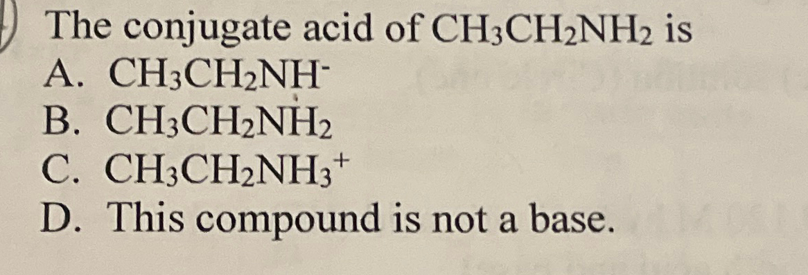 Solved The conjugate acid of CH3CH2NH2 | Chegg.com