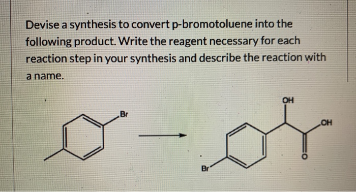 Solved Devise a synthesis to convert p-bromotoluene into the | Chegg.com
