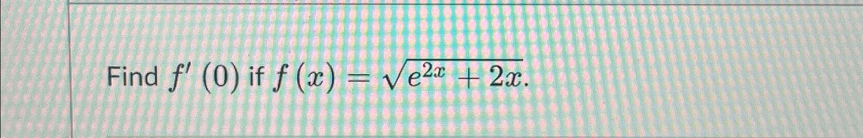 Solved Find f'(0) ﻿if f(x)=e2x+2x2 | Chegg.com