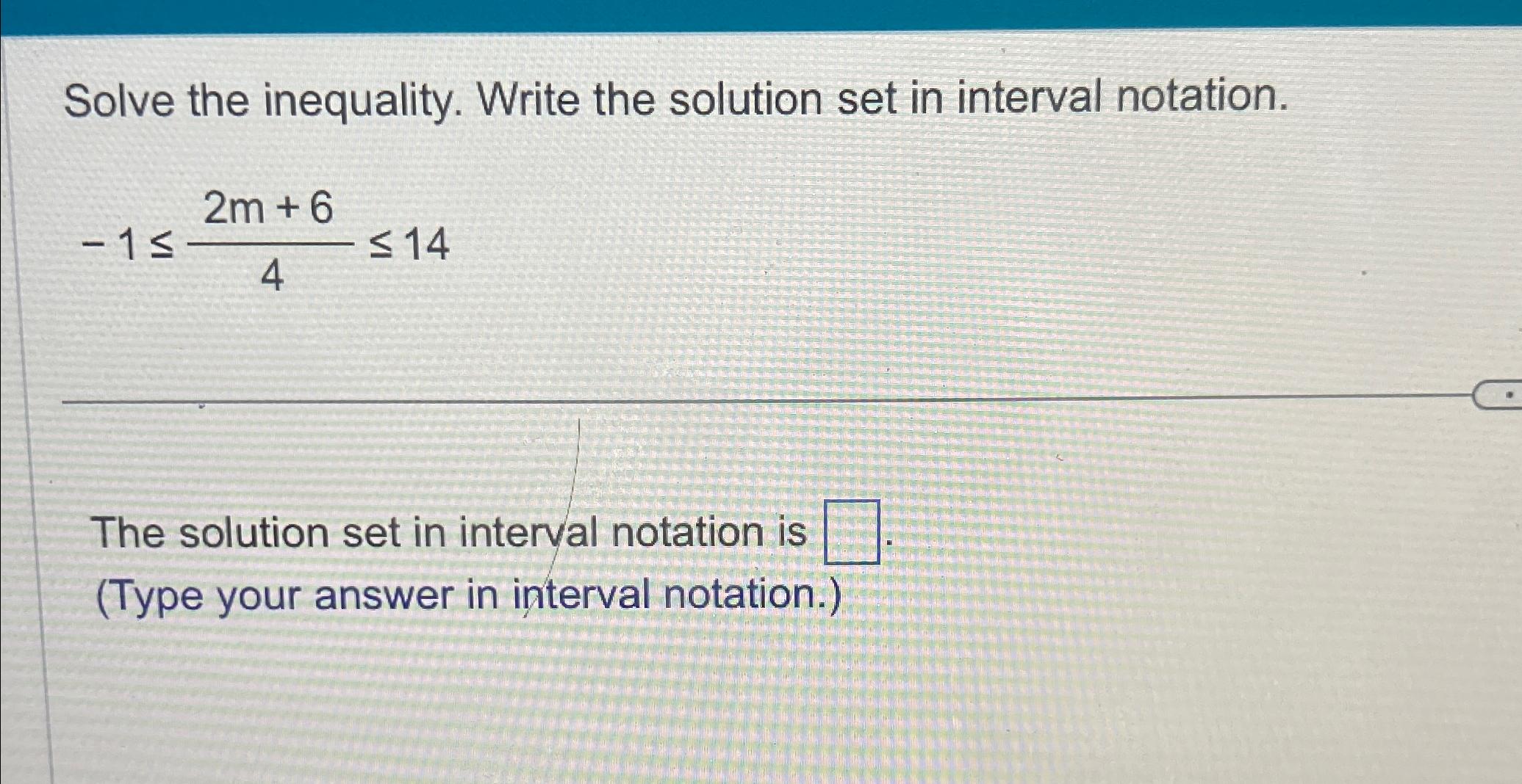Solved Solve the inequality. Write the solution set in | Chegg.com