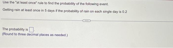 Solved Use the "at least once" rule to find the probability | Chegg.com
