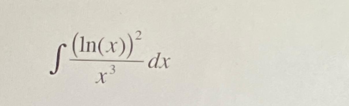 Solved ∫﻿﻿(ln(x))2x3dx | Chegg.com