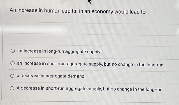 Solved An increase in human capital in an economy would lead | Chegg.com