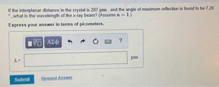 Solved If the interplanar distance in the crystal is 287 pm, | Chegg.com
