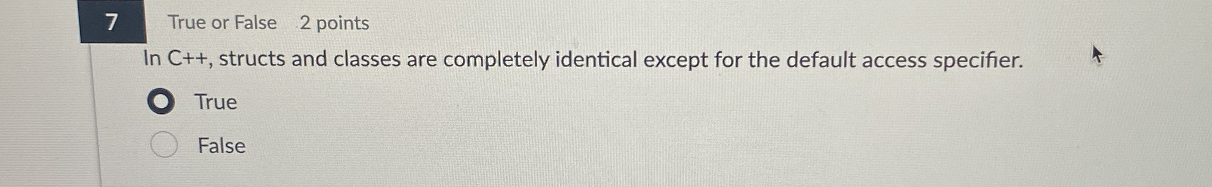 Solved 7 ﻿True or False 2 ﻿pointsIn C++, ﻿structs and | Chegg.com