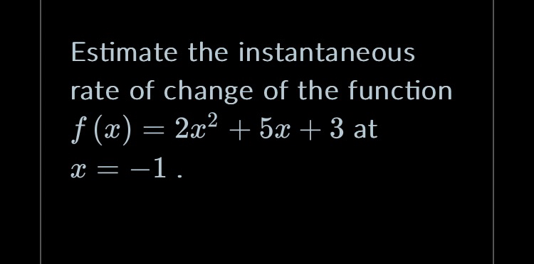 Solved Estimate the instantaneous rate of change of the | Chegg.com