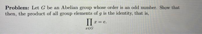 Solved Problem: Let G be an Abelian group whose order is an | Chegg.com