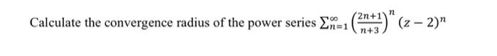 Solved Calculate the convergence radius of the power series | Chegg.com