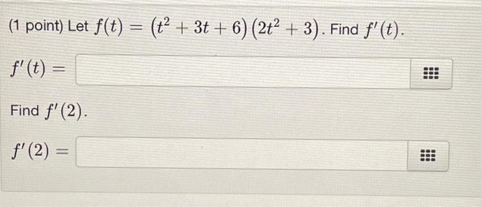 Solved (1 point) Let f(t)=(t2+3t+6)(2t2+3) f′(t)= Find f′(2) | Chegg.com
