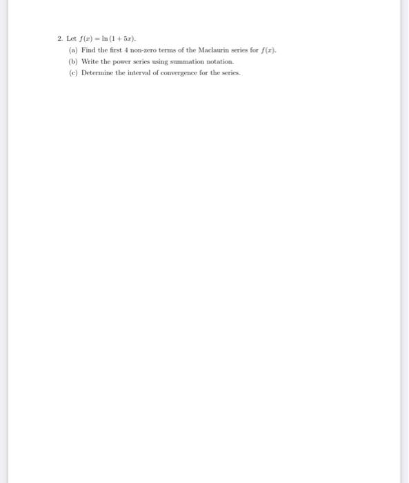 Solved 2. Let f(x)=ln(1+5x). (a) Find the first 4 non-zero | Chegg.com