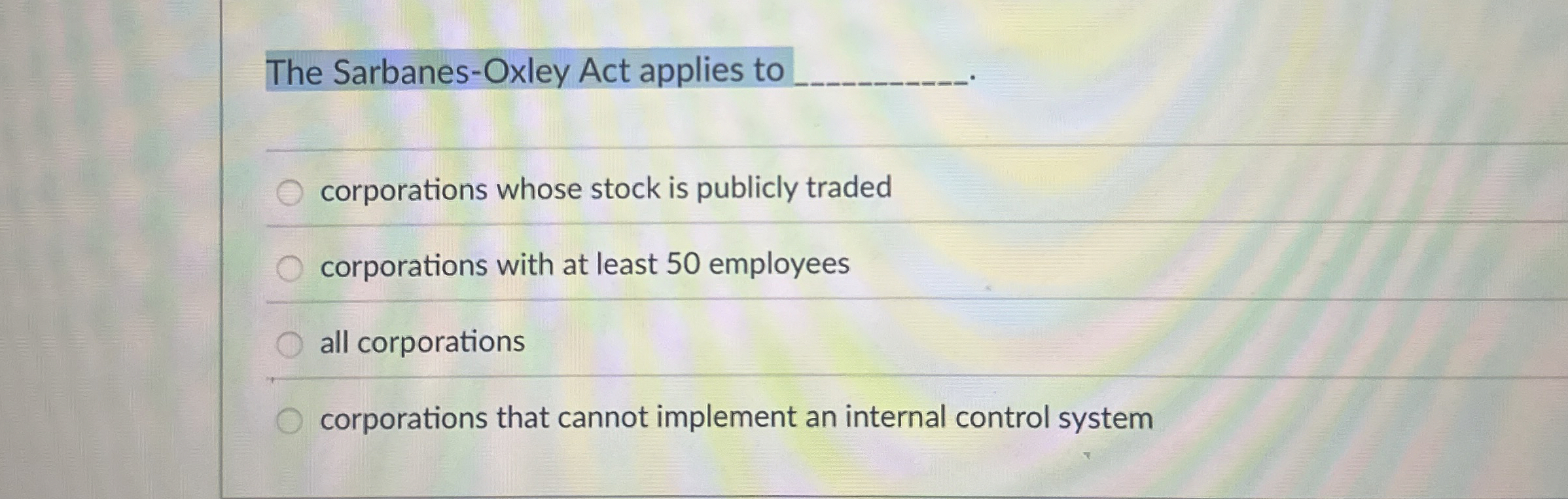 Solved The Sarbanes-Oxley Act applies to q,corporations | Chegg.com