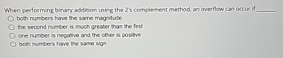 Solved When performing binary addition using the 2 ﻿s | Chegg.com