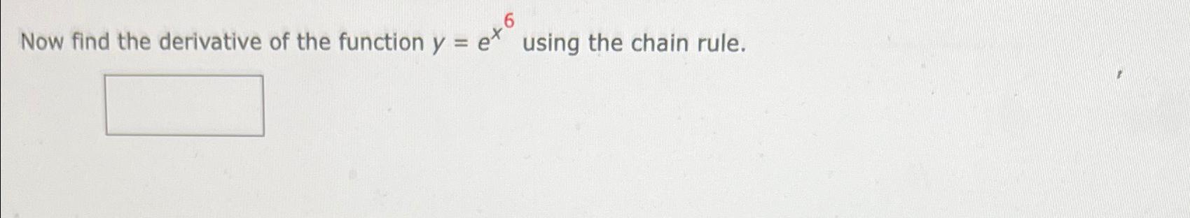 Solved Now find the derivative of the function y=ex6 ﻿using | Chegg.com