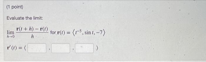 Solved (1 point) Evaluate the limit: r(t + h) - r(t) lim for | Chegg.com
