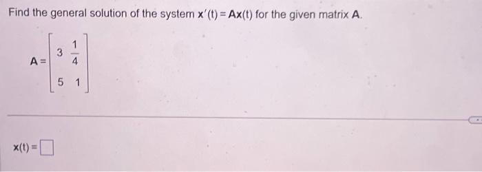Solved Find the general solution of the system x′(t)=Ax(t) | Chegg.com