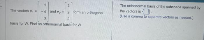 Solved The vectors v1=⎣⎡1−43⎦⎤ and v2=⎣⎡222⎦⎤ form an | Chegg.com