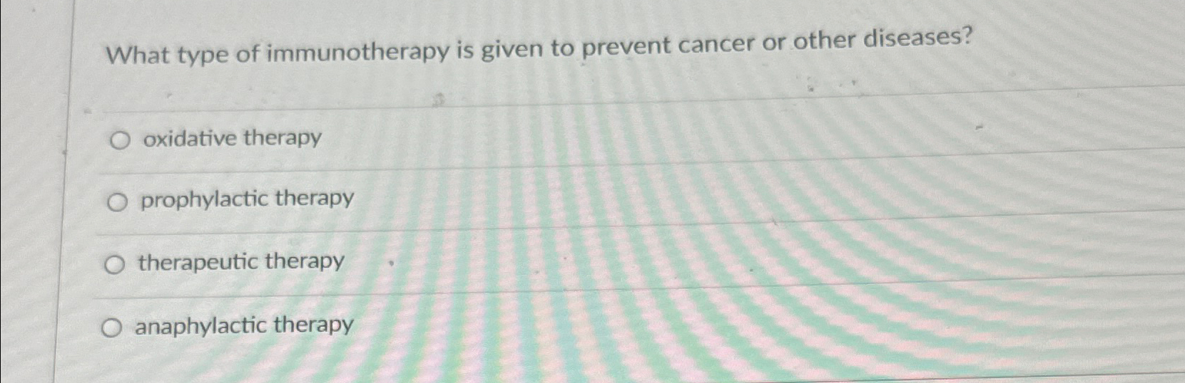 Solved What type of immunotherapy is given to prevent cancer | Chegg.com