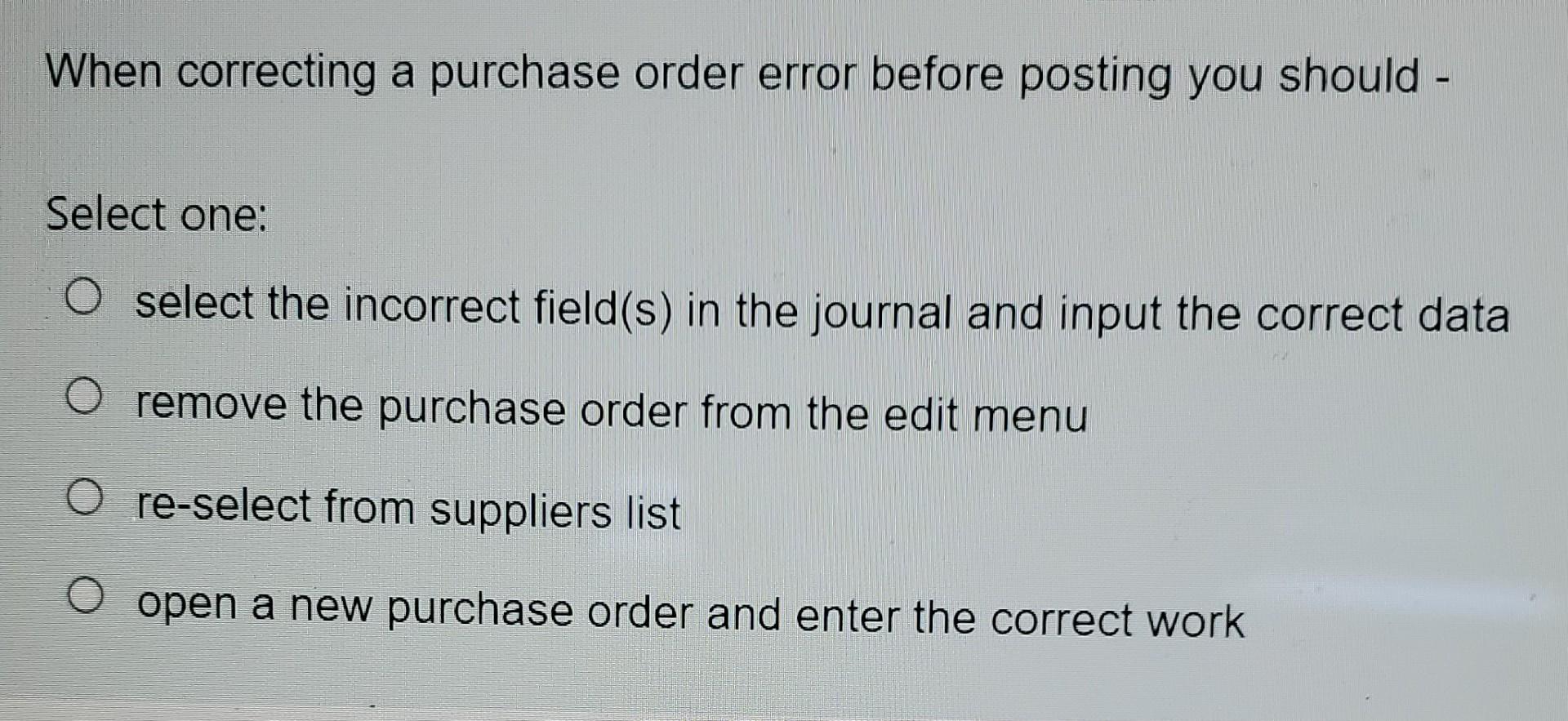 Solved When correcting a purchase order error before posting | Chegg.com