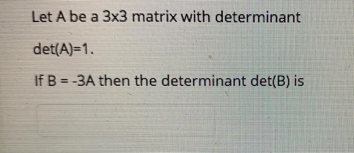 Solved Let A be a 3x3 matrix with determinant det(A)=1. If B | Chegg.com