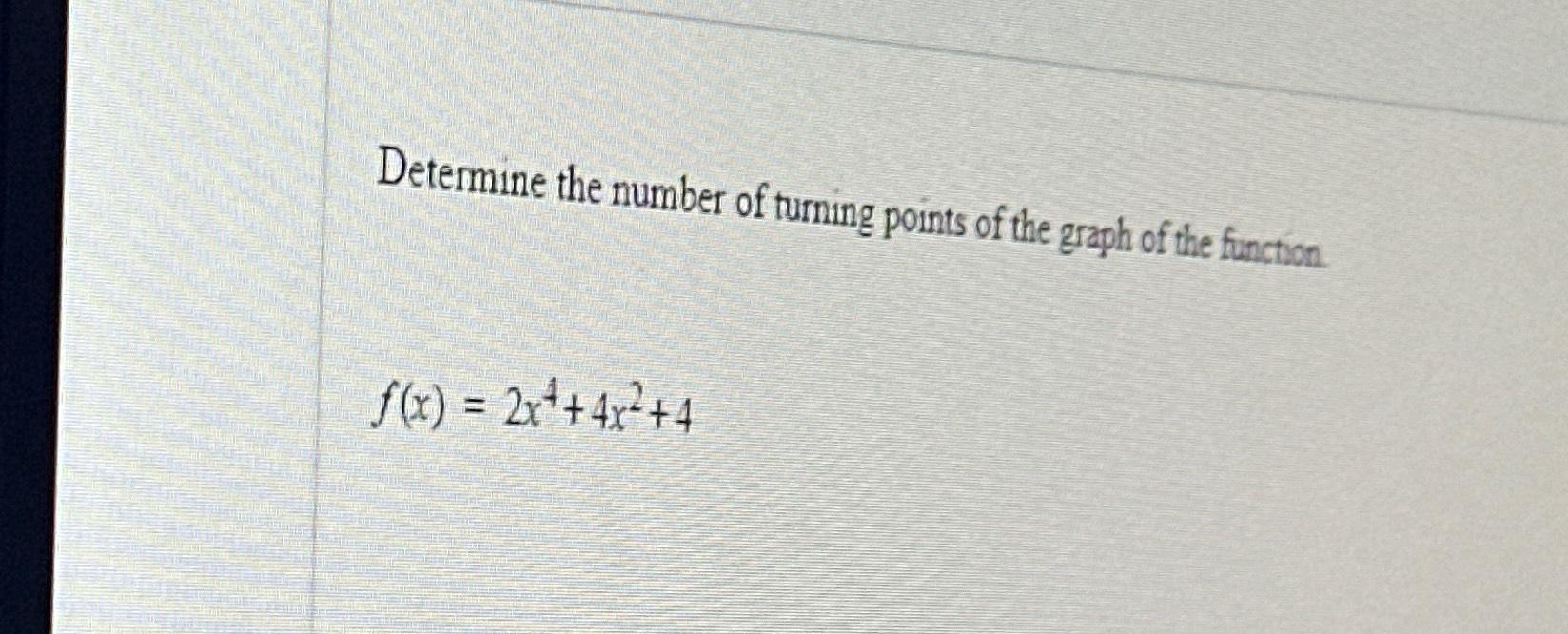 Solved Determine the number of turning points of the graph | Chegg.com