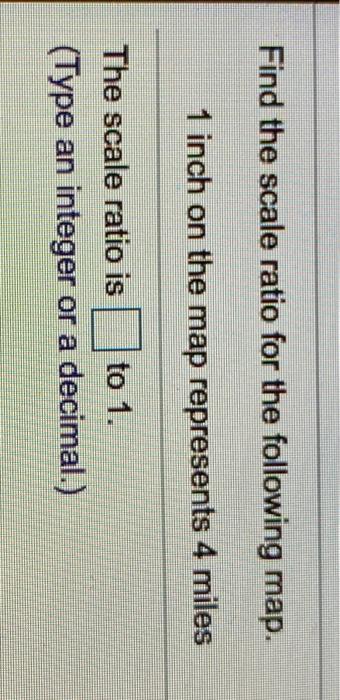 Solved Find the scale ratio for the following map. 1 inch on | Chegg.com