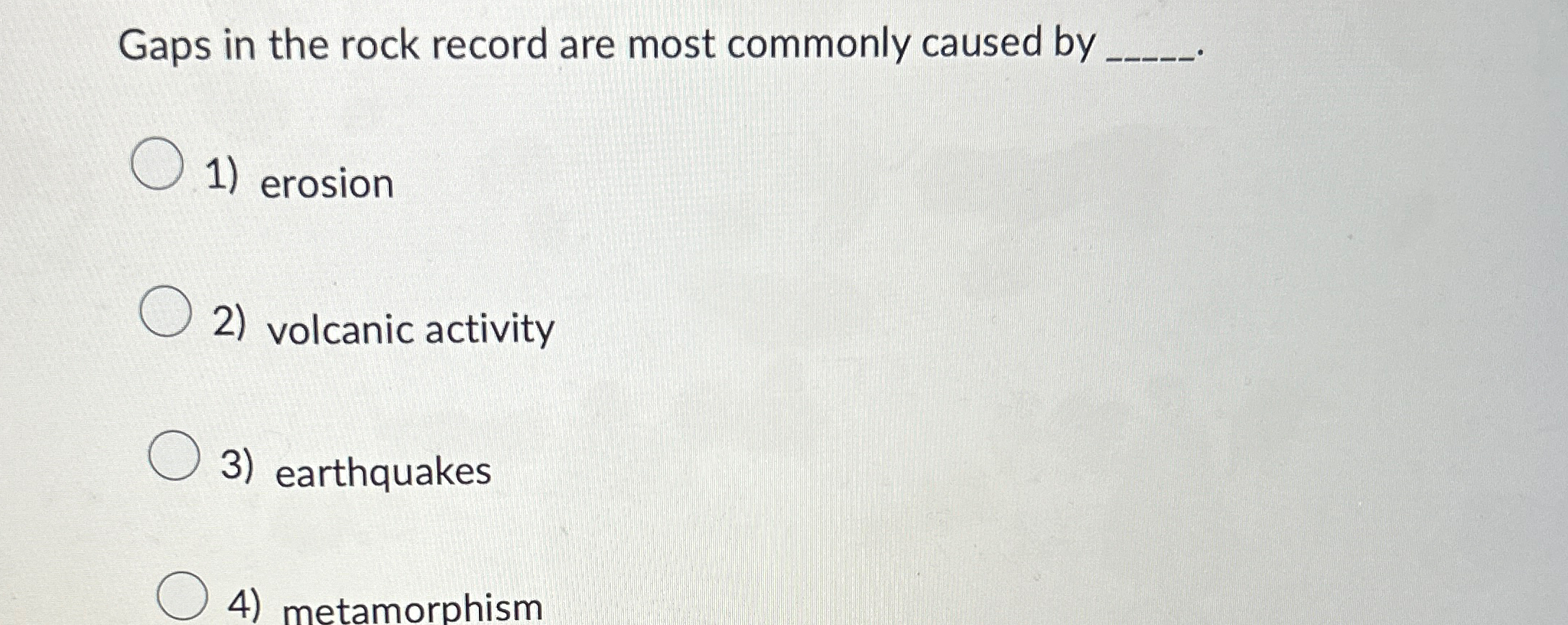 Solved Gaps in the rock record are most commonly caused | Chegg.com