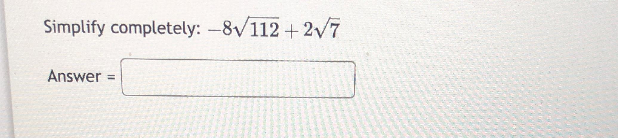 Solved Simplify completely: -81122+272Answer = | Chegg.com