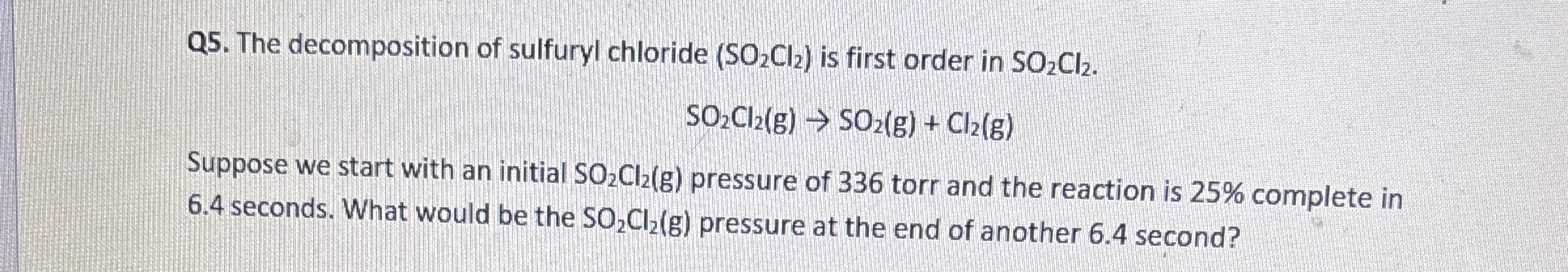 Solved Q5. ﻿The decomposition of sulfuryl chloride (SO2Cl2) | Chegg.com
