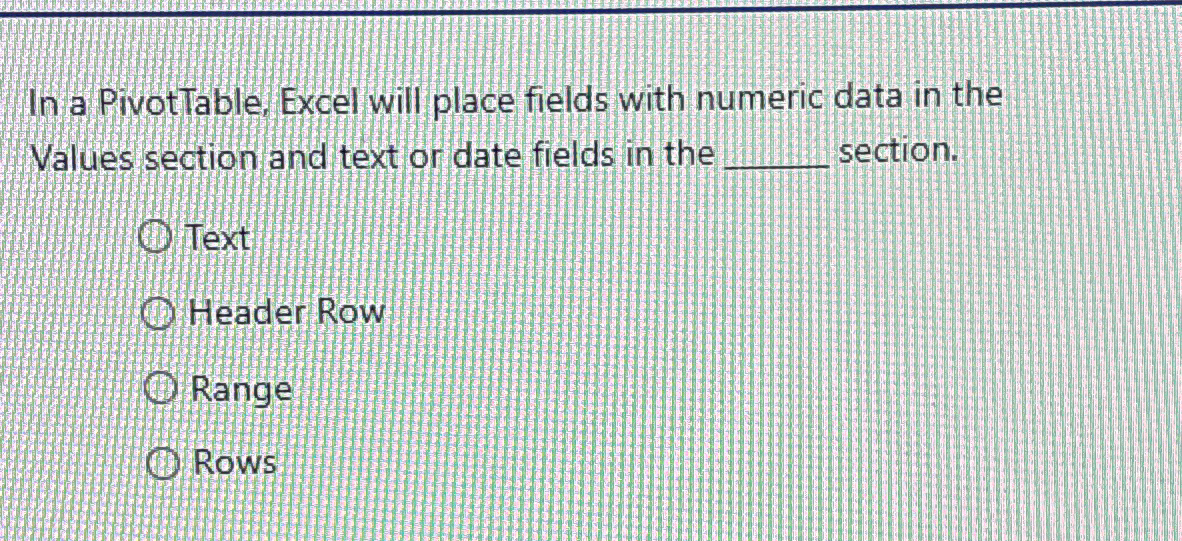 Solved In a PivotTable, Excel will place fields with numeric | Chegg.com