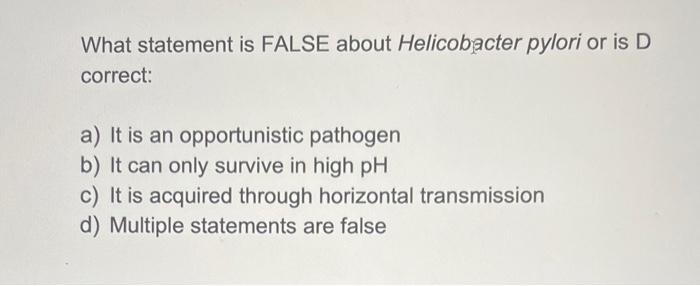 Solved What statement is FALSE about Helicobacter pylori or | Chegg.com
