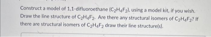 Solved Construct a model of 1,1-difluoroethane (C2H4 F2), | Chegg.com