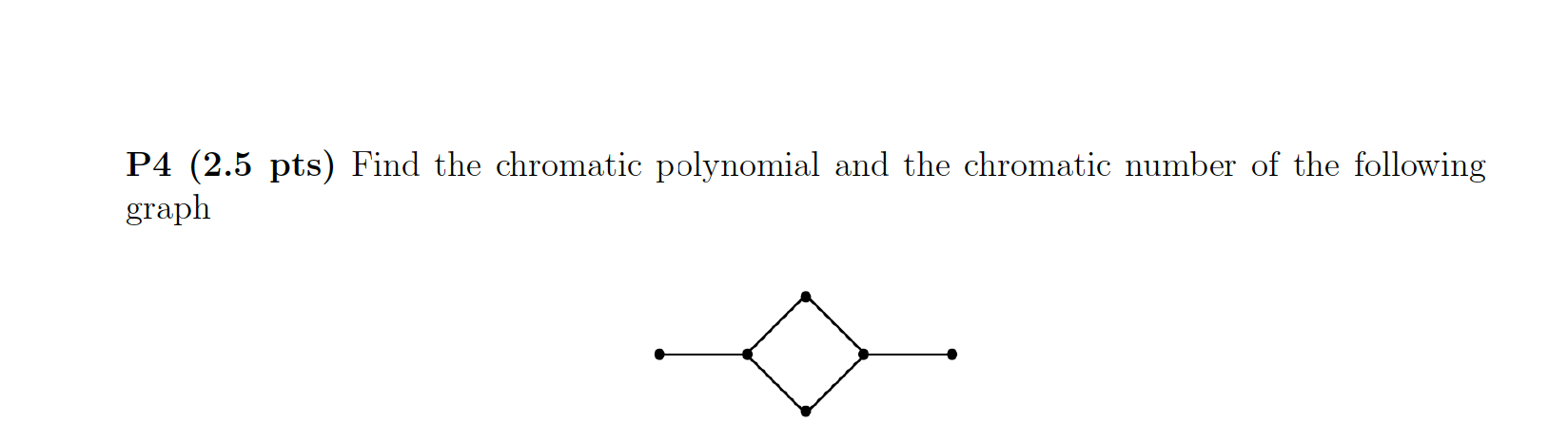 Solved P4 (2.5 ﻿pts) ﻿Find the chromatic polynomial and the | Chegg.com