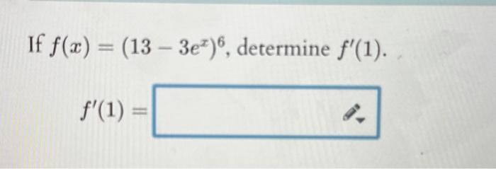 Solved If f(x)=(13−3ex)6, determine f′(1) f′(1)= | Chegg.com