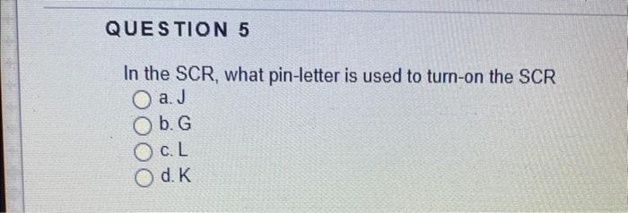 Solved In the SCR, what pin-letter is used to turn-on the | Chegg.com