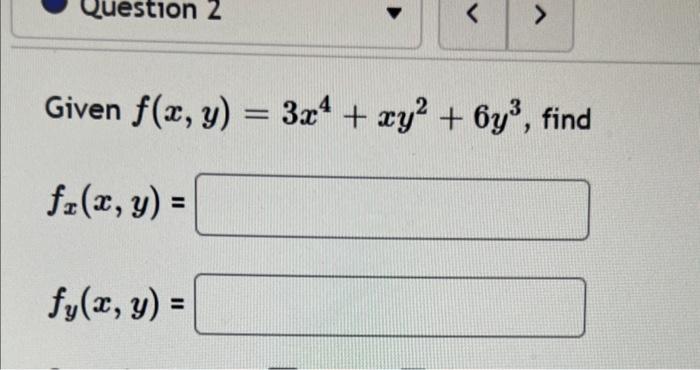 Solved Given f(x,y)=3x4+xy2+6y3 fx(x,y)= fy(x,y)= | Chegg.com