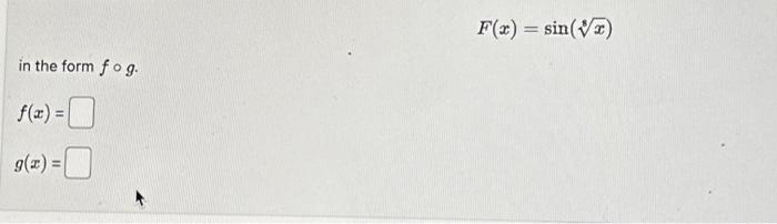 Solved in the form fog. f(x) = g(x) = F(x) = sin(x) | Chegg.com
