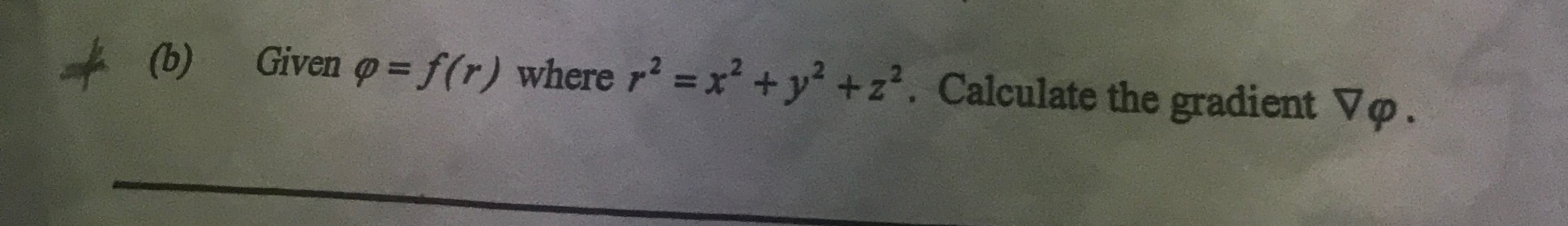 Solved (b) ﻿Given φ=f(r) ﻿where r2=x2+y2+z2. ﻿Calculate the | Chegg.com