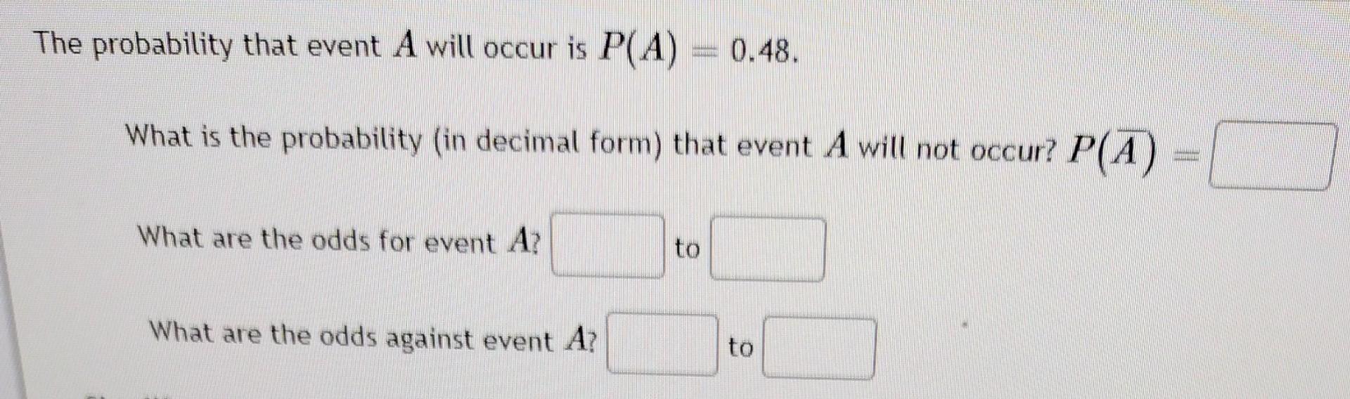 Solved he probability that event A will occur is P(A)=0.48. | Chegg.com