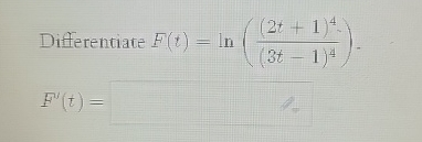 Solved Differentiate F(t)=ln((2t+1)4(3t-1)4).F'(t)= | Chegg.com