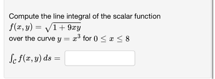 Solved Compute the line integral of the scalar function | Chegg.com