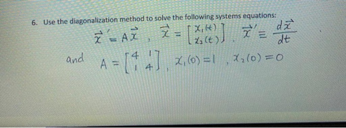 Solved 6. Use the diagonalization method to solve the | Chegg.com