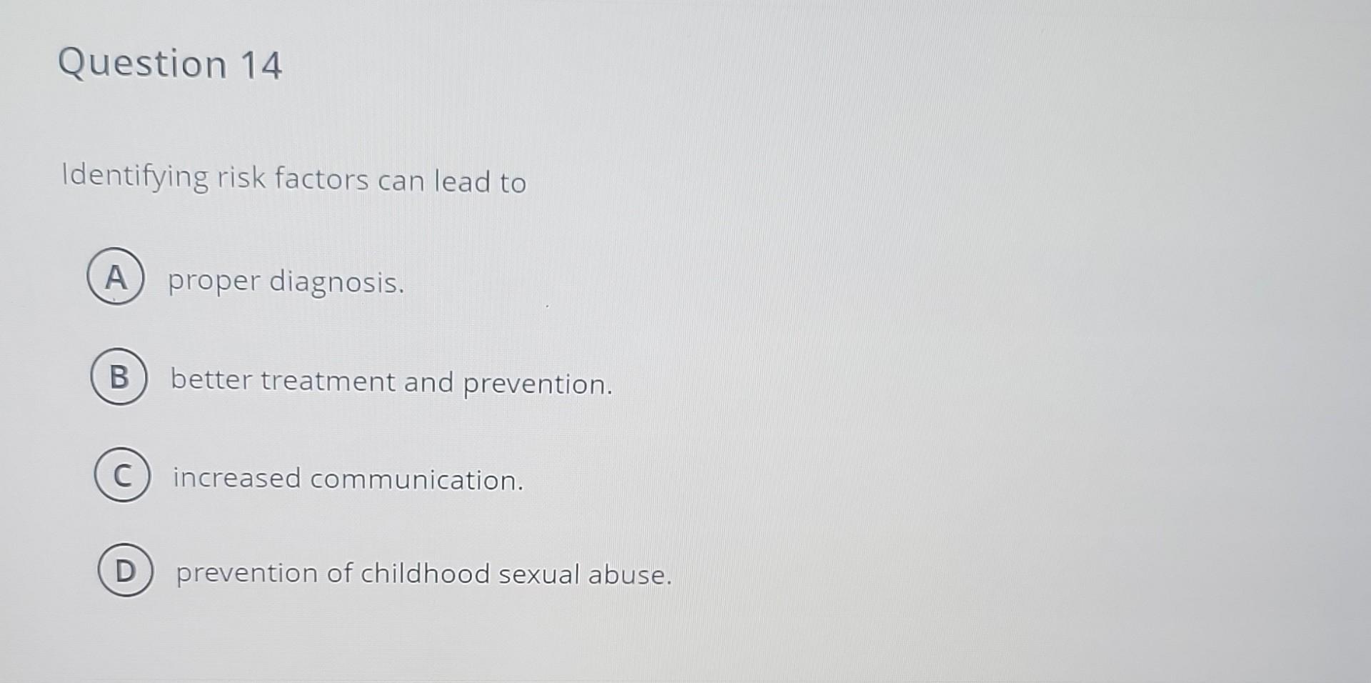 Question 14 Identifying risk factors can lead to | Chegg.com