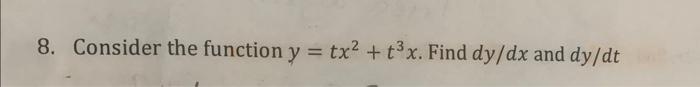 Solved 8. Consider the function y=tx2+t3x. Find dy/dx and | Chegg.com
