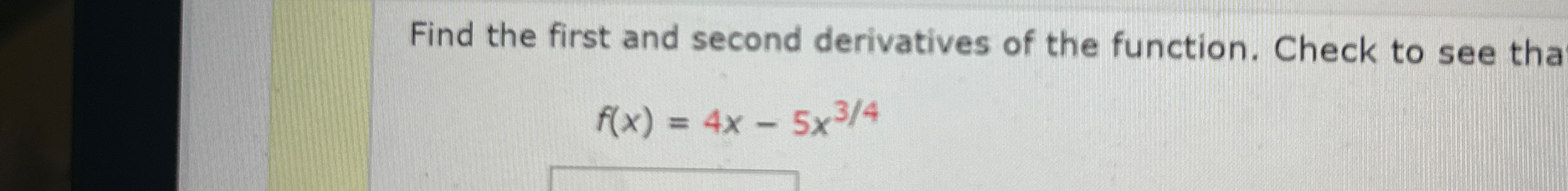 Solved Find the first and second derivatives of the | Chegg.com