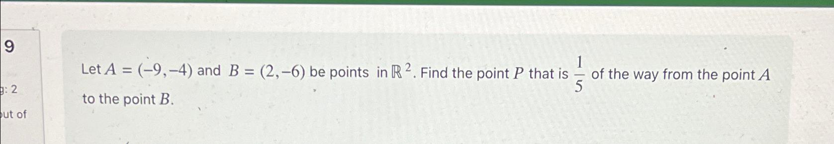 Solved Let A=(-9,-4) ﻿and B=(2,-6) ﻿be points in R2. ﻿Find | Chegg.com