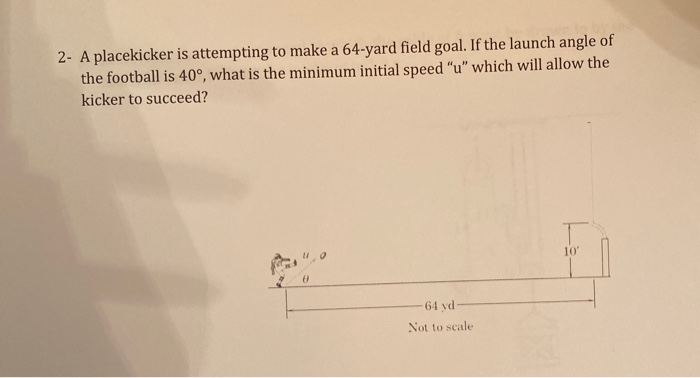 Solved 2- placekicker is attempting to make a 64-yard field | Chegg.com
