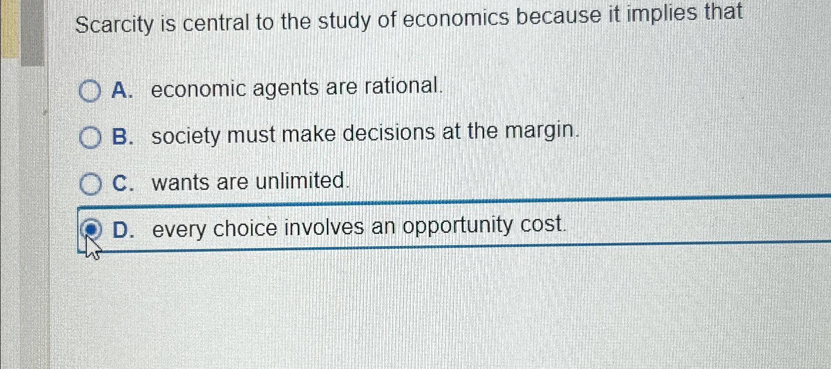 Solved Scarcity is central to the study of economics because | Chegg.com
