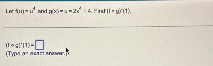 Solved Let f(u) = u4 and g(x) = u = 2x + 4. Find (f o | Chegg.com