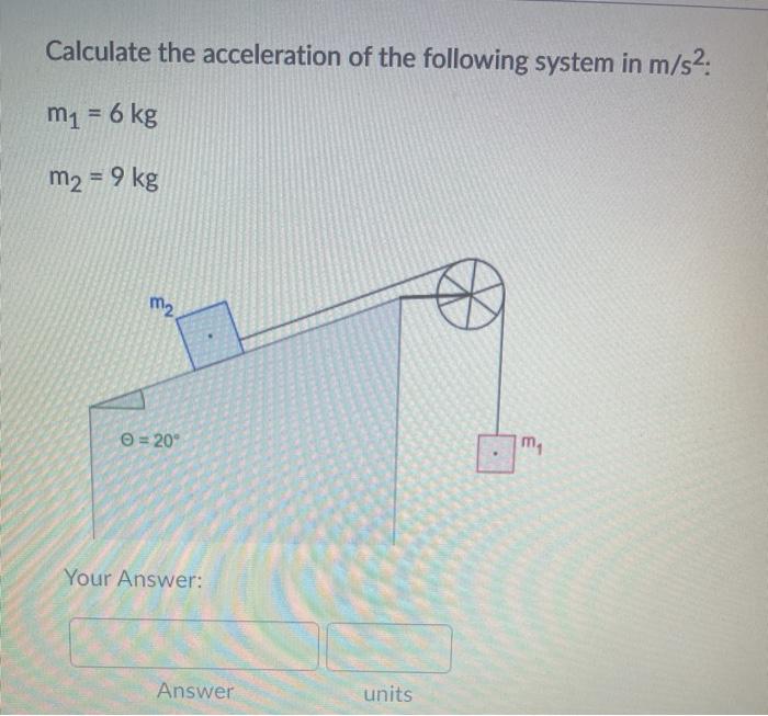 Solved Calculate the acceleration of the following system in | Chegg.com