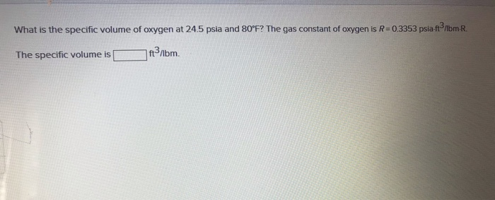 Solved What is the specific volume of oxygen at 24.5 psia | Chegg.com
